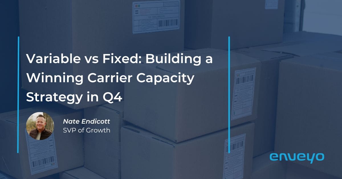 Variable vs Fixed: Building a Winning Carrier Capacity Strategy in Q4 - Enveyo